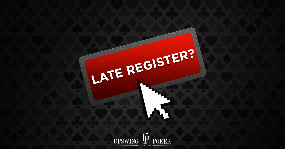 Late Registering Online Tournaments: How Late Is Too Late? - Upswing Poker